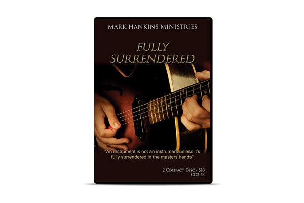 Fully Surrendered – Mark Hankins Ministries
